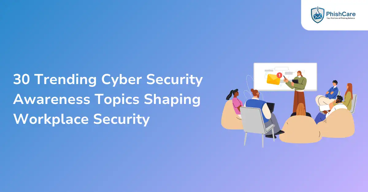 30 Trending Cyber Security Awareness Topics Shaping Workplace Security ...