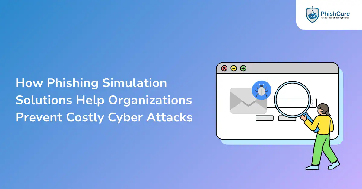 How Phishing Simulation Solutions Help Organizations Prevent Costly ...